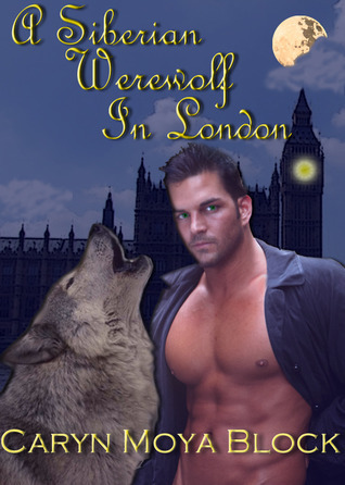 A Siberian Werewolf in London by Caryn Moya Block | Goodreads