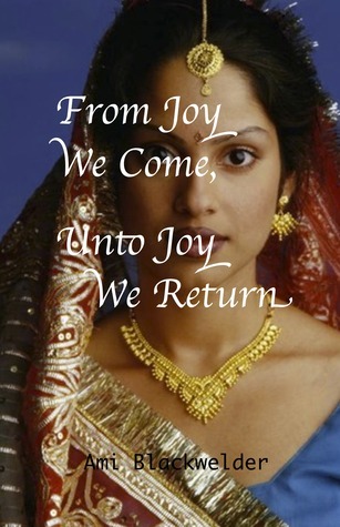From Joy We Come, Unto Joy We Return by Ami Blackwelder | Goodreads