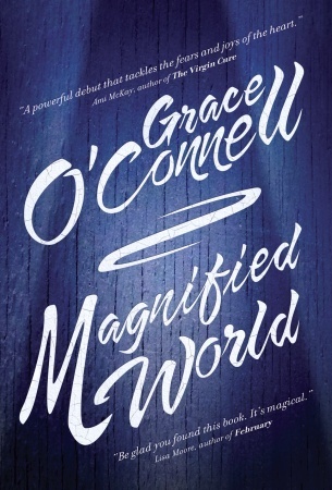 Magnified World by Grace O'Connell | Goodreads