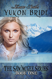 The Yukon Bride (The Sam McGee Series, #1) by Laura Smith | Goodreads