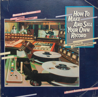 How to Make and Sell Your Own Record: The Complete Guide to Independent ...