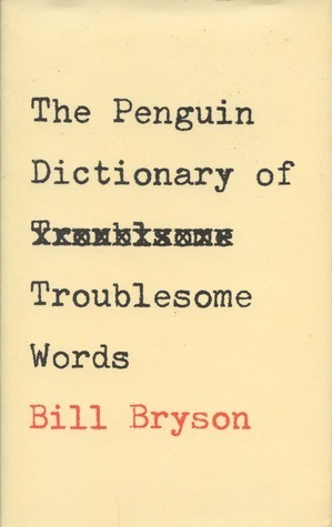 The penguin dictionary of troublesome words by Bill Bryson | Goodreads