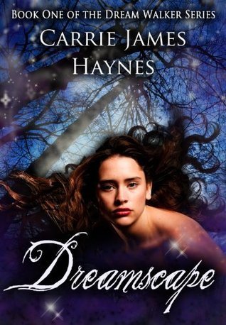 Dreamscape (Dream Walker, #1) by Carrie James Haynes | Goodreads