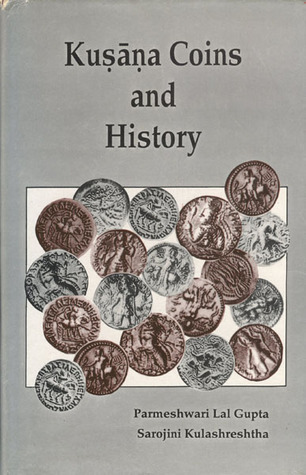 Kushana Coins and History by Parmeshwari Lal Gupta | Goodreads