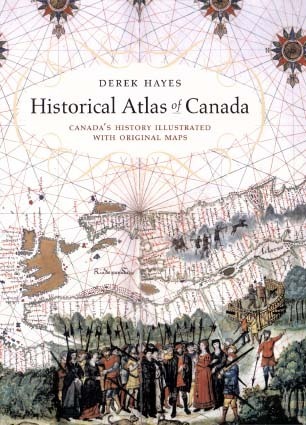 Historical Atlas of Canada: Canada's History Illustrated with Original ...