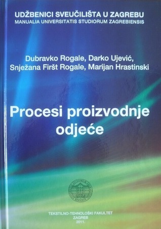 Procesi proizvodnje odjeće by Dubravko Rogale | Goodreads