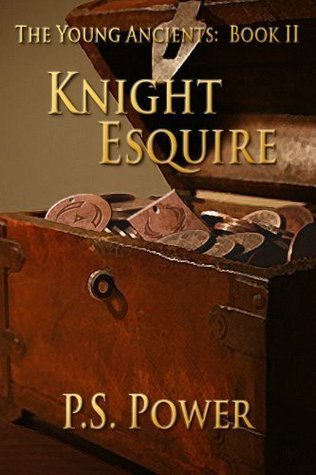 Knight Esquire (The Young Ancients, #2) by P.S. Power | Goodreads