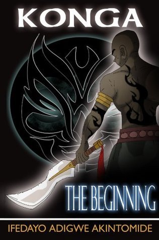 Konga: The Beginning by Ifedayo Adigwe Akintomide | Goodreads