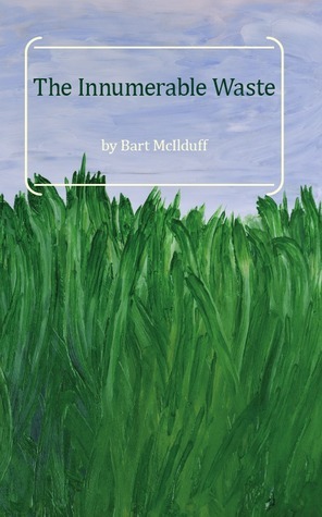The Innumerable Waste by Bart McIlduff | Goodreads