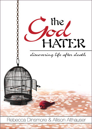 The God Hater: Discovering Life After Death by Rebecca Dinsmore | Goodreads