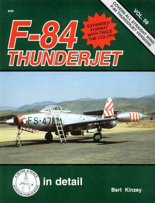 F-84 Thunderjet in Detail by Bert Kinzey | Goodreads