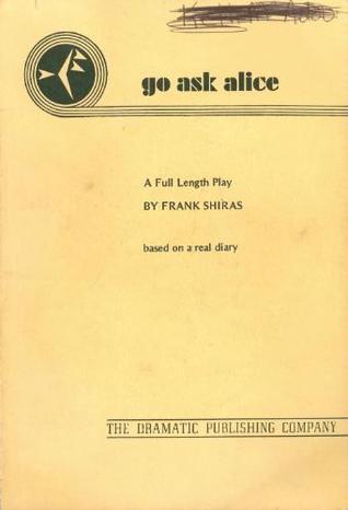 Go Ask Alice: A Full Length Play by Beatrice Sparks | Goodreads