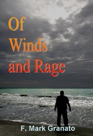 Of Winds and Rage by F. Mark Granato | Goodreads