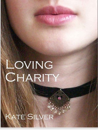 Loving Charity by Kate Silver | Goodreads
