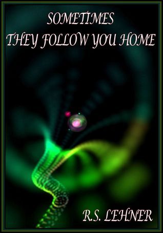 Sometimes They Follow You Home by R.S. Lehner | Goodreads