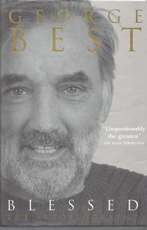 Blessed - The Autobiography by George Best | Goodreads