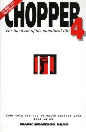 Chopper 4: For the term of his unnatural life : more confessions of ...