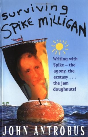 Surviving Spike Milligan : A Voyage Through the Mind and Mirth of the ...