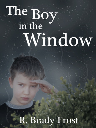 The Boy in the Window by R. Brady Frost | Goodreads