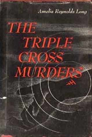 The Triple Cross Murders by Amelia Reynolds Long | Goodreads