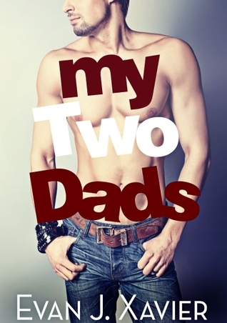 My Two Dads (Sexing Daddy #2; All in the Family) by Evan J. Xavier | Goodreads