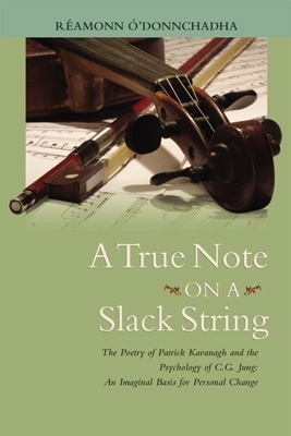 A True Note on a Slack String: The Poetry of Patrick Kavanagh and the ...