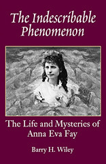 THE INDESCRIBABLE PHENOMENON: The Life and Mysteries of Anna Eva Fay by ...