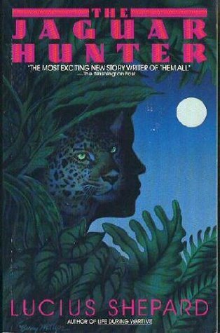 The Jaguar Hunter by Lucius Shepard | Goodreads