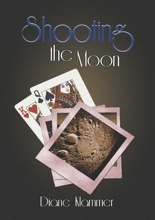 Shooting the Moon by Diane Klammer | Goodreads