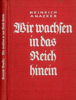 Wir wachsen in das Reich hinein by Heinrich Anacker | Goodreads