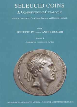 Seleucid Coins: A Comprehensive Catalogue, Part II: Seleucus IV through ...