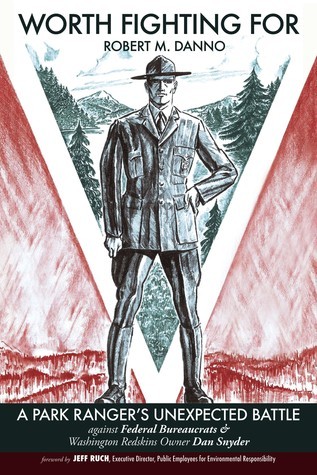Worth Fighting For: A Park Ranger's Unexpected Battle against Federal ...
