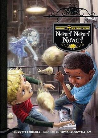 Never! Never! Never! (Ghost Detectors, #9) by Dotti Enderle | Goodreads