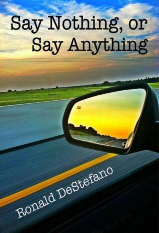 Say Nothing, or Say Anything by Ronald DeStefano | Goodreads