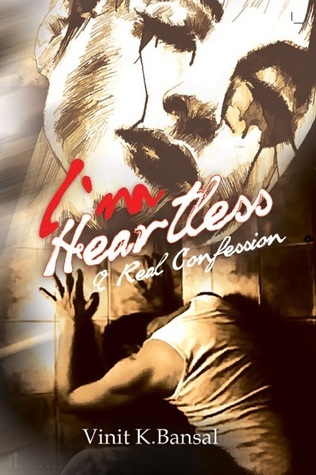 I Am Heartless: A Real Confession by Vinit K. Bansal | Goodreads