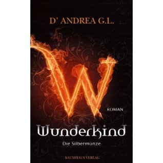 Wunderkind (Wunderkind, #1) by G.L. D'Andrea | Goodreads
