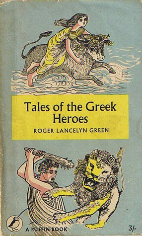 Tales of the Greek Heroes by Roger Lancelyn Green | Goodreads