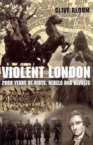 Violent London : 2000 Years of Riots, Rebels and Revolts by Clive Bloom ...