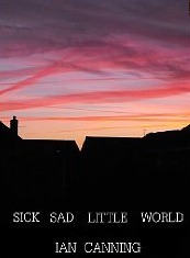 Sick Sad Little World by Ian Canning | Goodreads