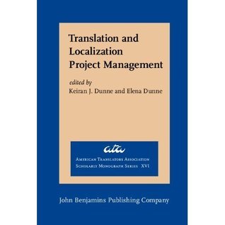 Translation and Localization Project Management by Keiran J. Dunne ...