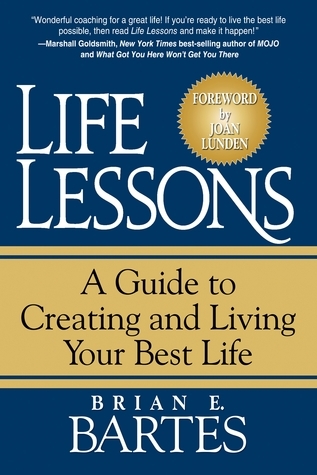 Life Lessons: A Guide to Creating and Living Your Best Life by Brian E ...