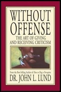 Without Offense : The Art of Giving and Receiving Criticism by John ...