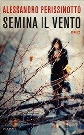 Semina il vento by Alessandro Perissinotto | Goodreads