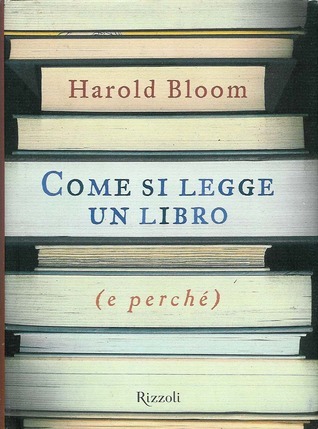 Come si legge un libro e perché by Harold Bloom | Goodreads