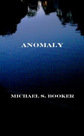 Anomaly by Michael S. Booker | Goodreads