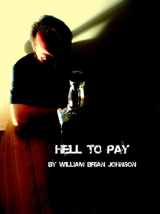 Hell To Pay by William Brian Johnson | Goodreads