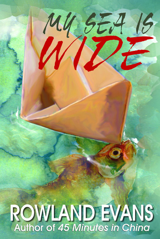 My Sea Is Wide by Rowland Evans | Goodreads