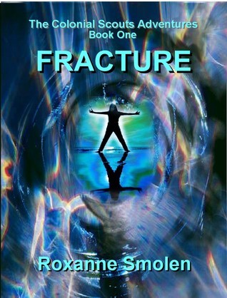 Fracture (Colonial Scouts Adventures Book 1) by Roxanne Smolen | Goodreads