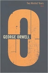 Two Wasted Years: 1943 by George Orwell | Goodreads
