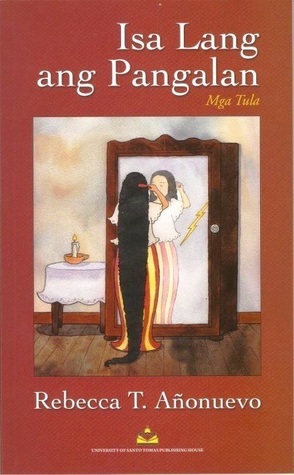 Isa Lang ang Pangalan: Mga Tula by Rebecca T. Añonuevo | Goodreads